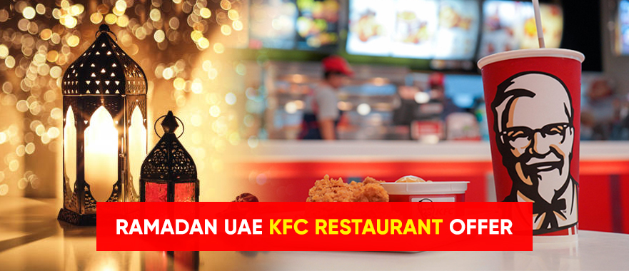 Ramadan 2021 UAE - KFC Restaurant offers - Your Dubai Guide